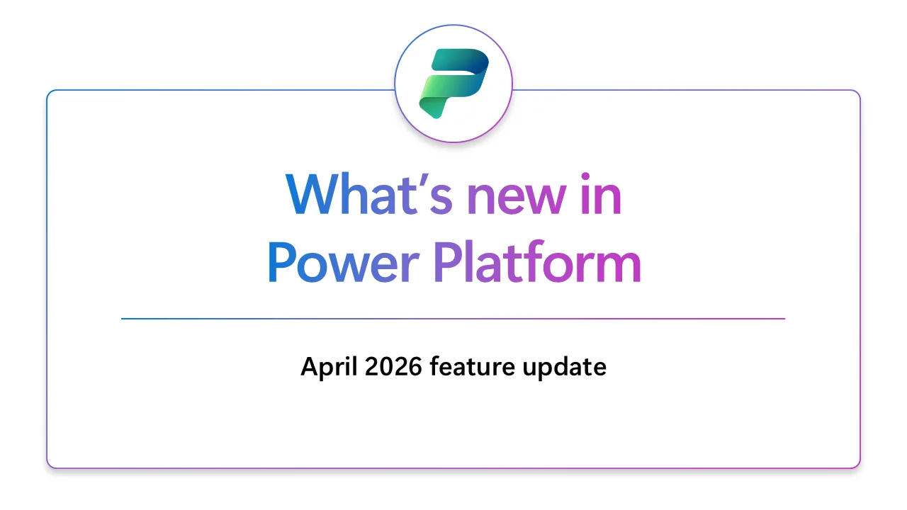 What’s new in Power Platform: April 2026 feature update - Ailona Lab ...